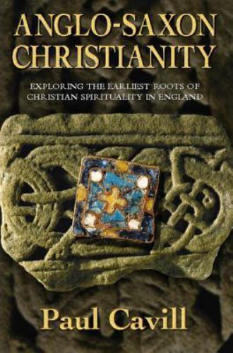Anglo-Saxon Christianity: Exploring the Earliest Roots of Christian ...