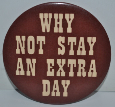 Vintage 70s 80s Why Not Stay An Extra Day - 4" Pinback Button Pin | eBay