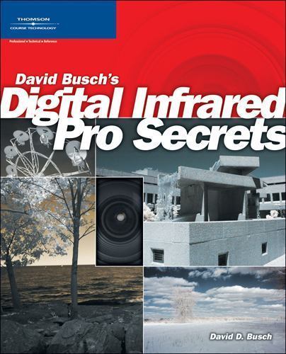 David Busch's Digital Photography Guides: Digital Infrared Pro Secrets ...