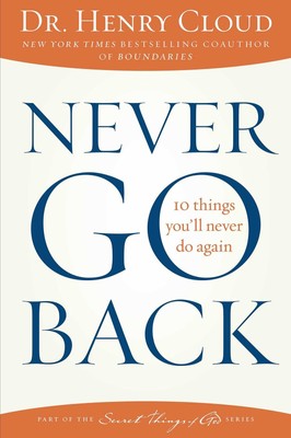 Never Go Back: 10 Things You'll Never Do Again - paperback Cloud, Dr ...