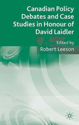 Canadian Policy Debates and Case Studies in Honour of David Laidler by ...