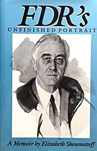 FDR's Unfinished Portrait : A Memoir by Elizabeth Shoumatoff Hard ...