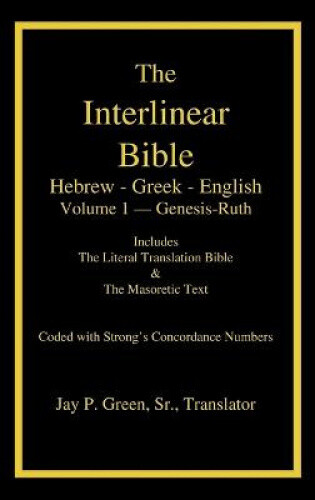 Interlinear Hebrew-Greek-English Bible with Strong's Numbers, Volume 1 ...
