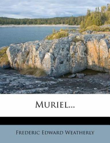 Muriel... by Frederic Edward Weatherly (2011, Trade Paperback) for sale ...
