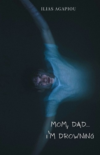 Ilias Agapiou Mom, Dad...I'm Drowning (Paperback) (UK IMPORT) | eBay