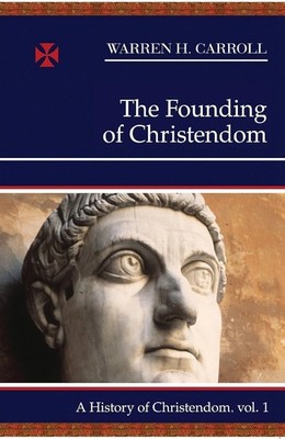 The Founding of Christendom: A History of Christendom Paperback 2004 by ...