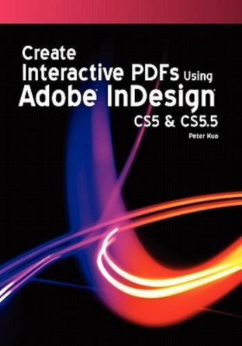 Create Interactive PDFs Using Adobe Indesign CS5 and CS 5. 5 by Peter ...
