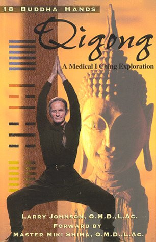 18 BUDDHA HANDS QIGONG - A MEDICAL I CHING EXPLORATION By Larry Johnson ...