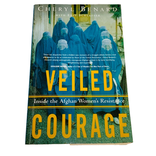 Veiled Courage ~ Inside the Afghan Women's Resistance by Cheryl Benard ...