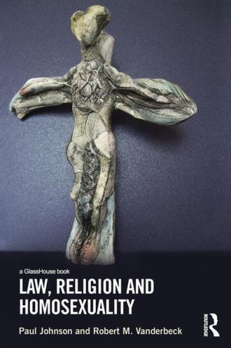 Law, Religion and Homosexuality by Robert Vanderbeck and Paul Johnson ...