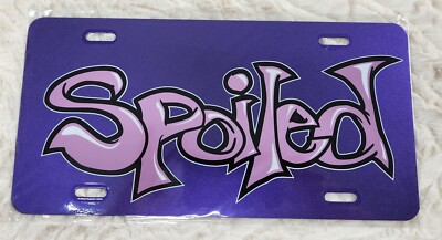 Spoiled , License Plate New Car Tag Metal Aluminum, USA | eBay
