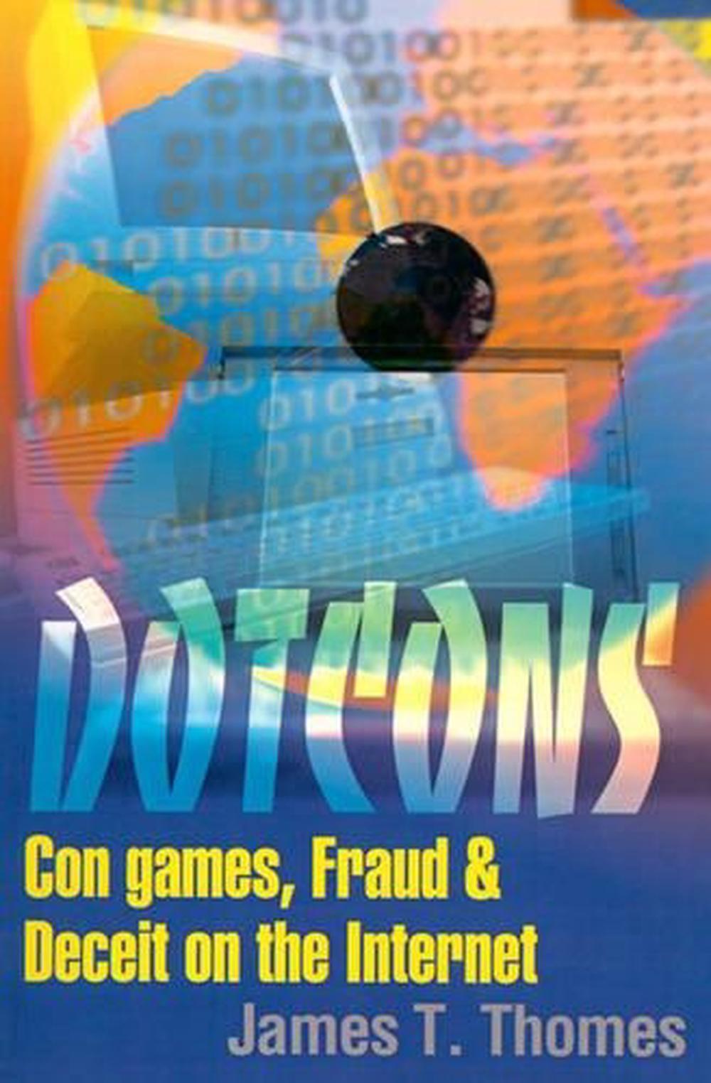 Dotcons: Con Games, Fraud, and Deceit on the Internet by James T ...