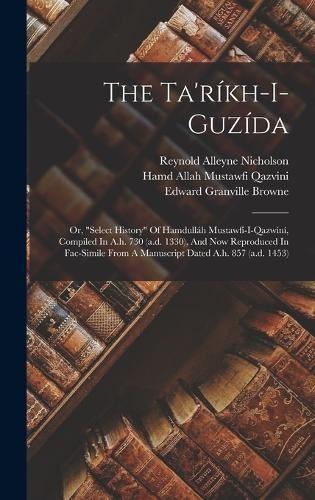 The Ta'ríkh-i-guzída; Or, "select History" Of Hamdulláh M (Hardback ...