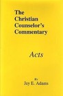 ACTS (THE CHRISTIAN COUNSELOR'S COMMENTARY) By Jay Edward Adams ...