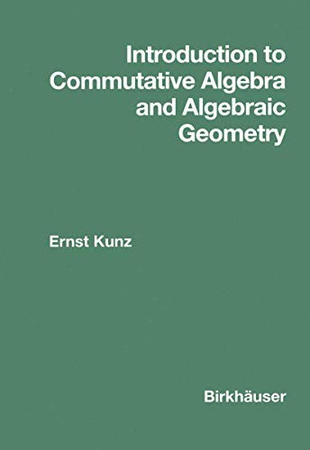 INTRODUCTION TO COMMUTATIVE ALGEBRA AND ALGEBRAIC GEOMETRY By Ernst ...