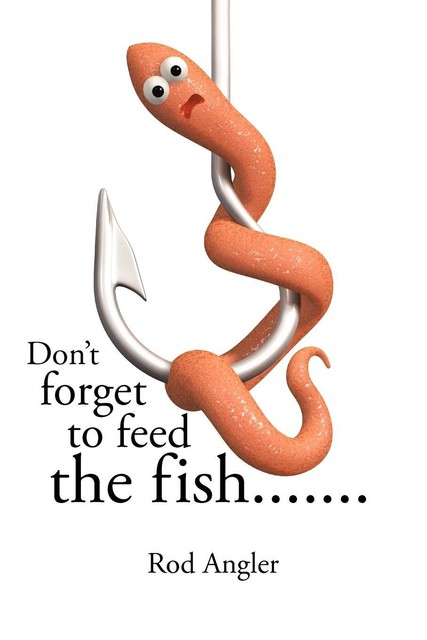 Don't Forget to Feed The Fish....... von Rod Angler (2009, Taschenbuch ...