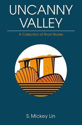 Uncanny Valley : A Collection of Short Stories by S. Mickey Lin (2017 ...