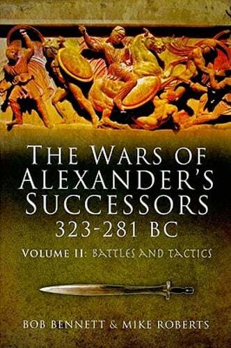 Wars of Alexander's Successors 323-281 BC: Volume 2: Battles and ...