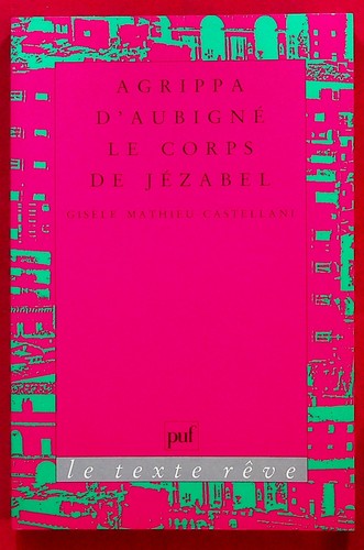 Agrippa d'Aubigné, le corps de Jézabel - Critique littéraire- Mathieu ...