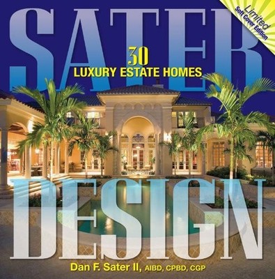 SATER DESIGN-30 LUXURY ESTATE HOMES By Dan F. Sater & Dan Sater ...