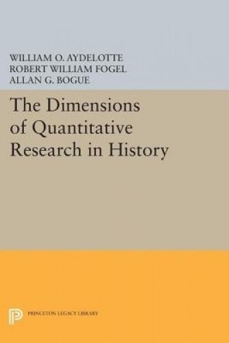 The Dimensions of Quantitative Research in History by Allan G. Bogue ...