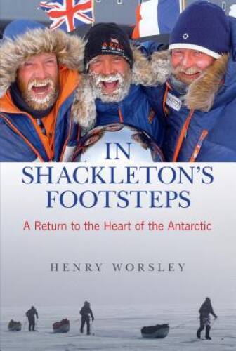 In Shackleton's Footsteps: A Return To The Heart Of The Antarctic ...