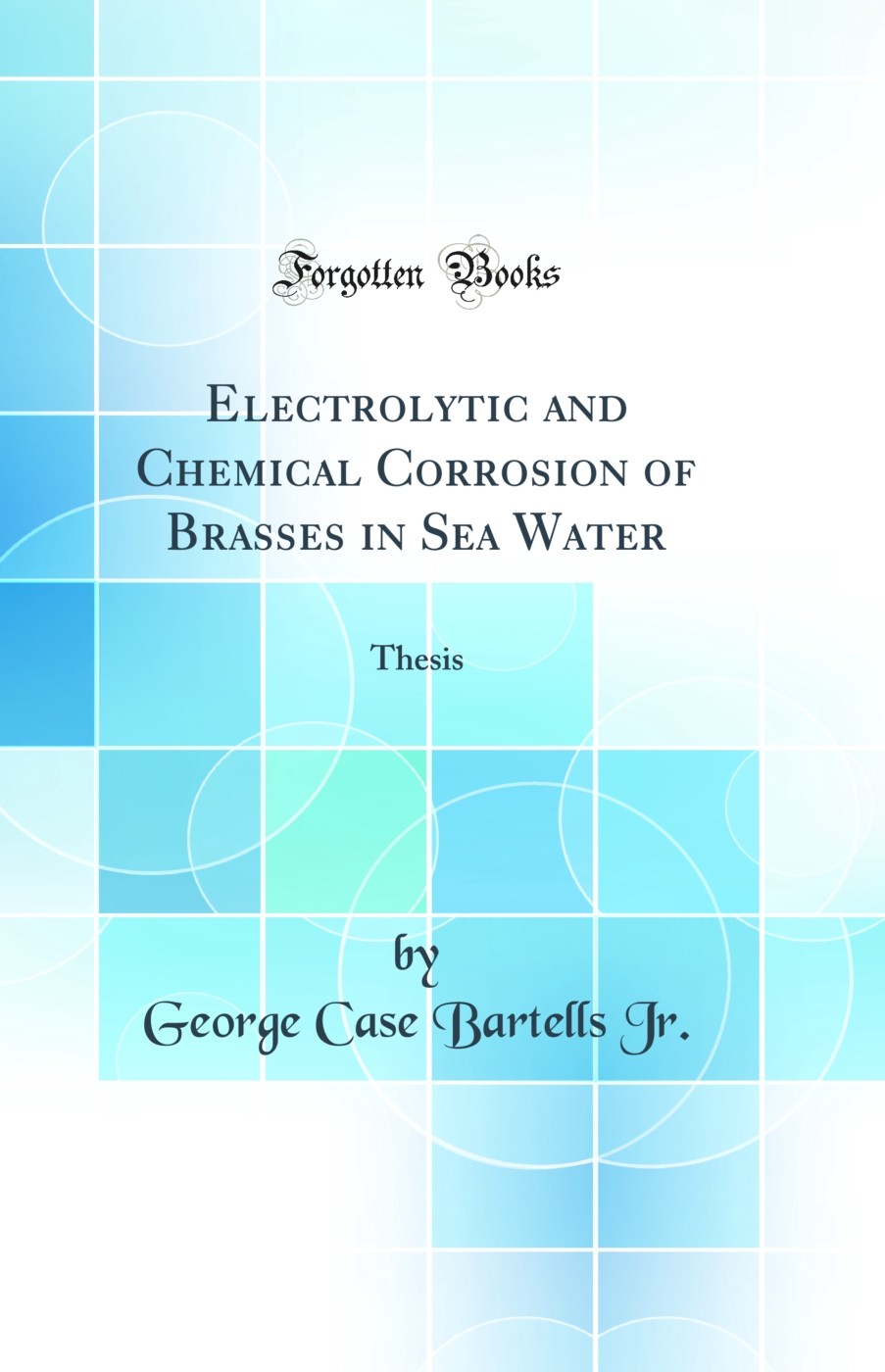 Electrolytic and Chemical Corrosion of Brasses in Sea Water : Thesis ...