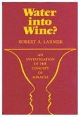Water into Wine? : An Investigation of the Concept of Miracle by Robert ...