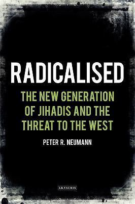 Radicalized: New Jihadists and the Threat to the West by Neumann, Peter ...