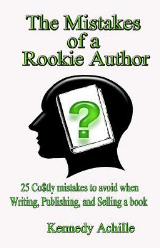 The Mistakes of a Rookie Author : 25 Costly Mistakes to Avoid When ...