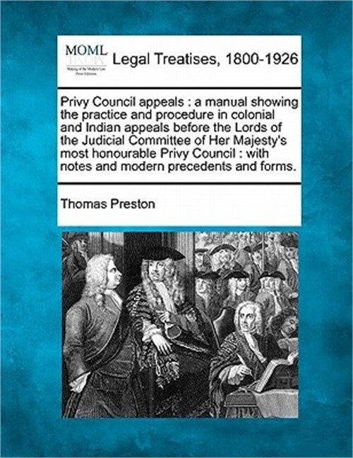 Privy Council appeals: a manual showing the practice and procedure in ...