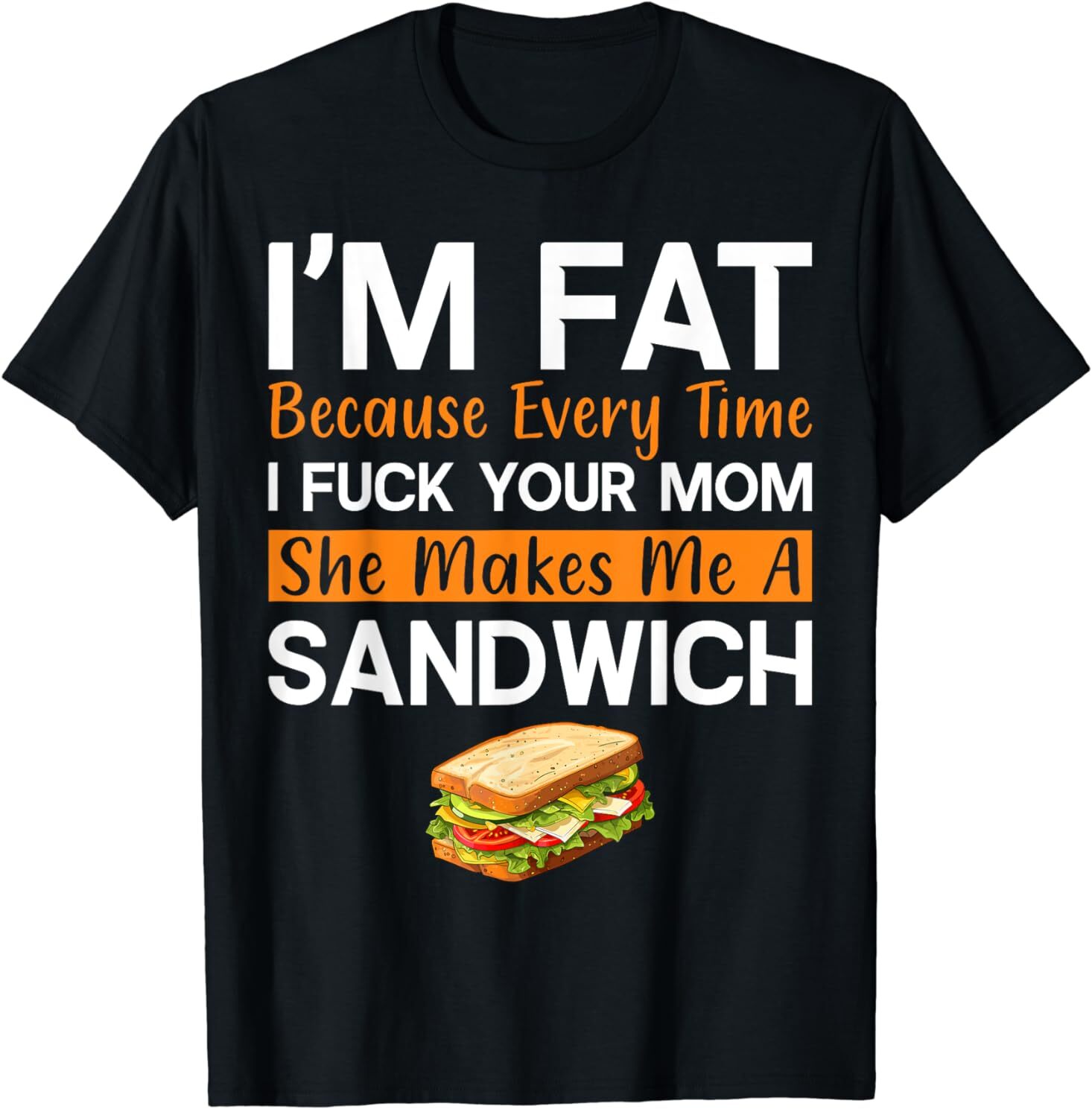 NEW LIMITED I'm Fat Because I F Your Mom Funny Gift Idea Premium Tee T ...