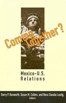 Coming Together?: Mexico-U.S. Relations by Barry P. Bosworth, Susan M ...