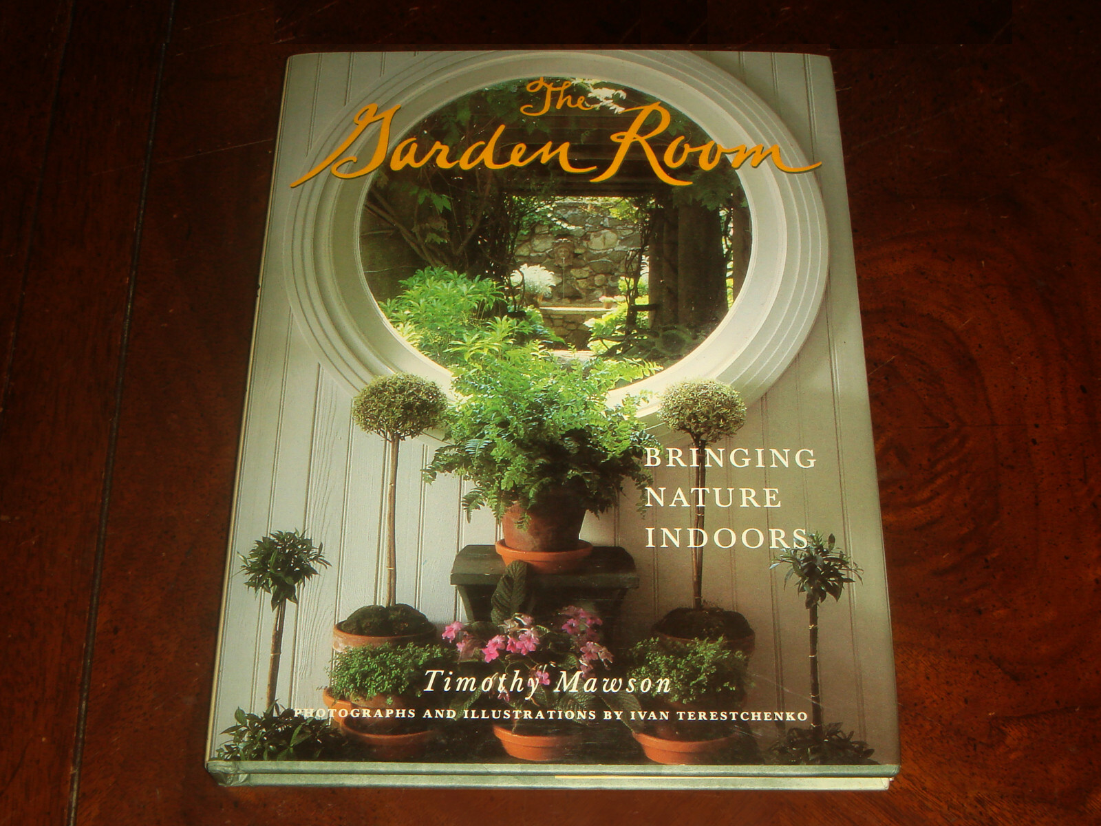 THE GARDEN ROOM Bringing Nature Indoors SIGNED by Timothy Mawson 1994 ...