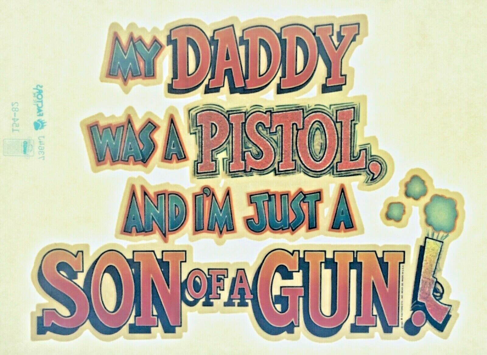 Vintage My Daddy Was A Pistol I’m Just A Son Of A Gun Iron On Transfer ...