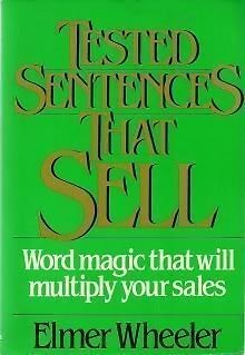 TESTED SENTENCES THAT SELL : WORD MAGIC THAT WILL MULTIPLY By Elmer ...