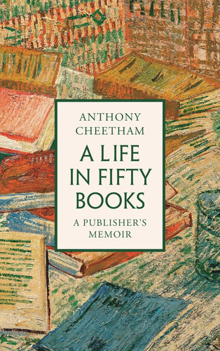 A Life in Fifty Books A Publisher's Memoir Anthony Cheetham Buch ...