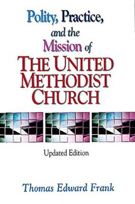 Polity, Practice, and the Mission of The United Methodist Church ...