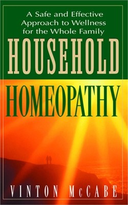 Household Homeopathy: A Safe and Effective Approach to Wellness for the ...