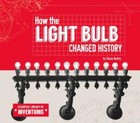 How the Light Bulb Changed History (Essential Library of Inventions ...
