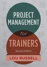 Lou Russell Project Management for Trainers, 2nd Edition (Paperback ...