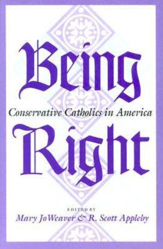 Being Right: Conservative Catholics in America by Appleby, R. Scott ...