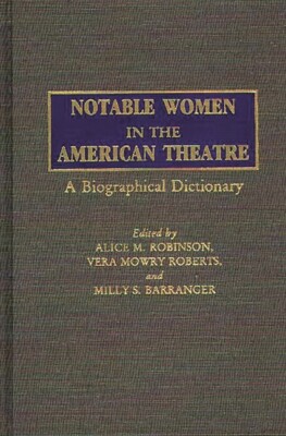 Notable Women In The American Theatre: A Biographical Dictionary ...