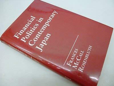 FINANCIAL POLITICS IN CONTEMPORARY JAPAN (STUDIES OF THE By Frances ...