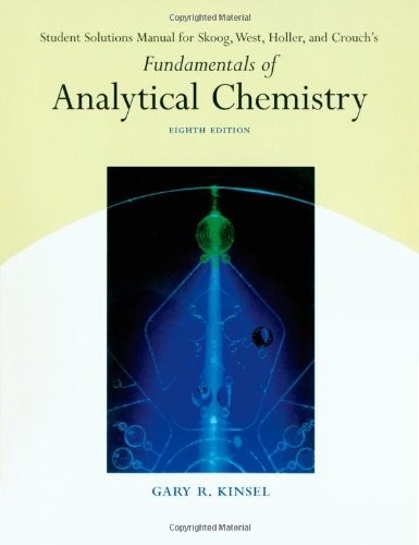 FUNDAMENTALS OF ANALYTICAL CHEMISTRY 8TH EDITION: STUDENT By Gary R ...