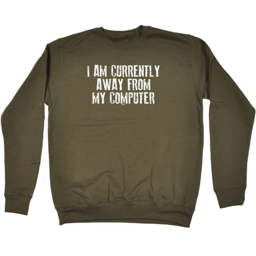 Currently Away From My Computer - Novelty Funny Sweatshirts Jumper ...