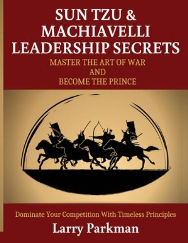 Sun Tzu & Machiavelli Leadership Secrets: Master the Art of War and ...