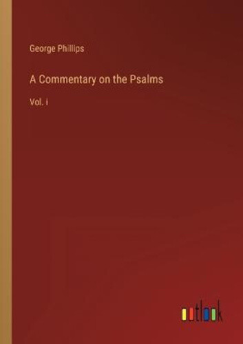 A Commentary on the Psalms: Vol. i by Phillips, George | eBay