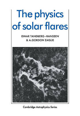 The Physics of Solar Flares by A. Gordon Emslie, Einar Tandberg-Hanssen ...