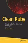 Clean Ruby: A Guide to Crafting Better Code for Rubyists by Carleton DiLeo: New 9781484255452| eBay